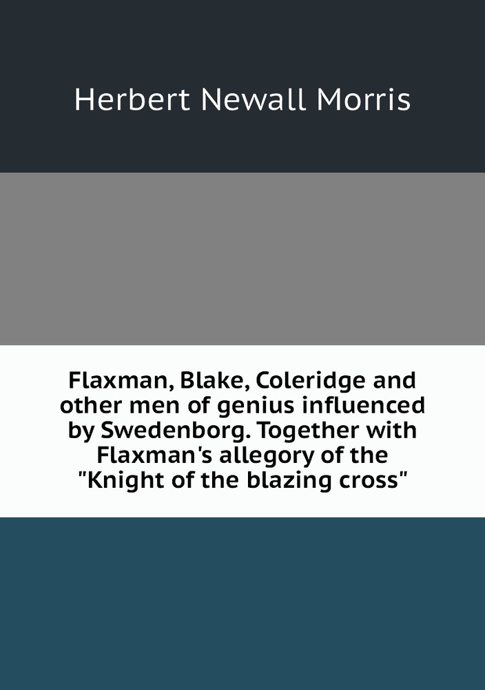 Flaxman, Blake, Coleridge and other men of genius influenced by ...