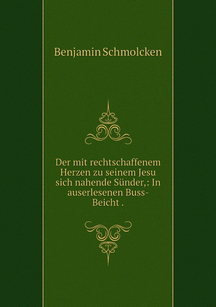 Der mit rechtschaffenem Herzen zu seinem Jesu sich nahende Sunder,: In ...