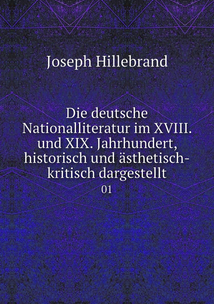 Die deutsche Nationalliteratur im XVIII. und XIX. Jahrhundert ... Die deutsche Nationalliteratur im XVIII. und XIX. Jahrhundert ...