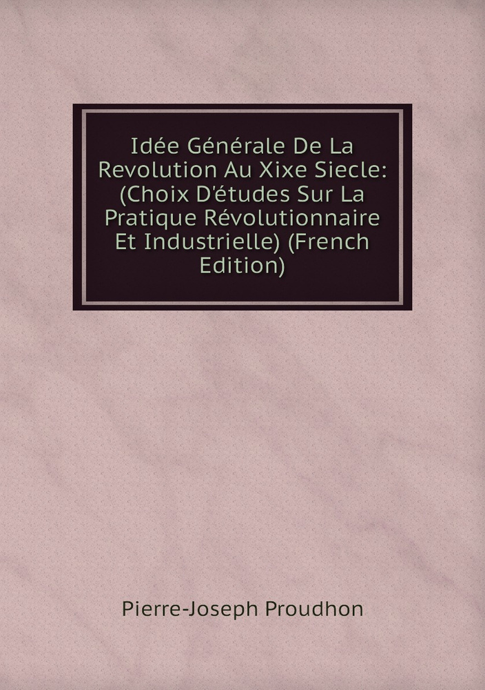 Idee Generale De La Revolution Au Xixe Siecle: (Choix D'etudes Sur La ...