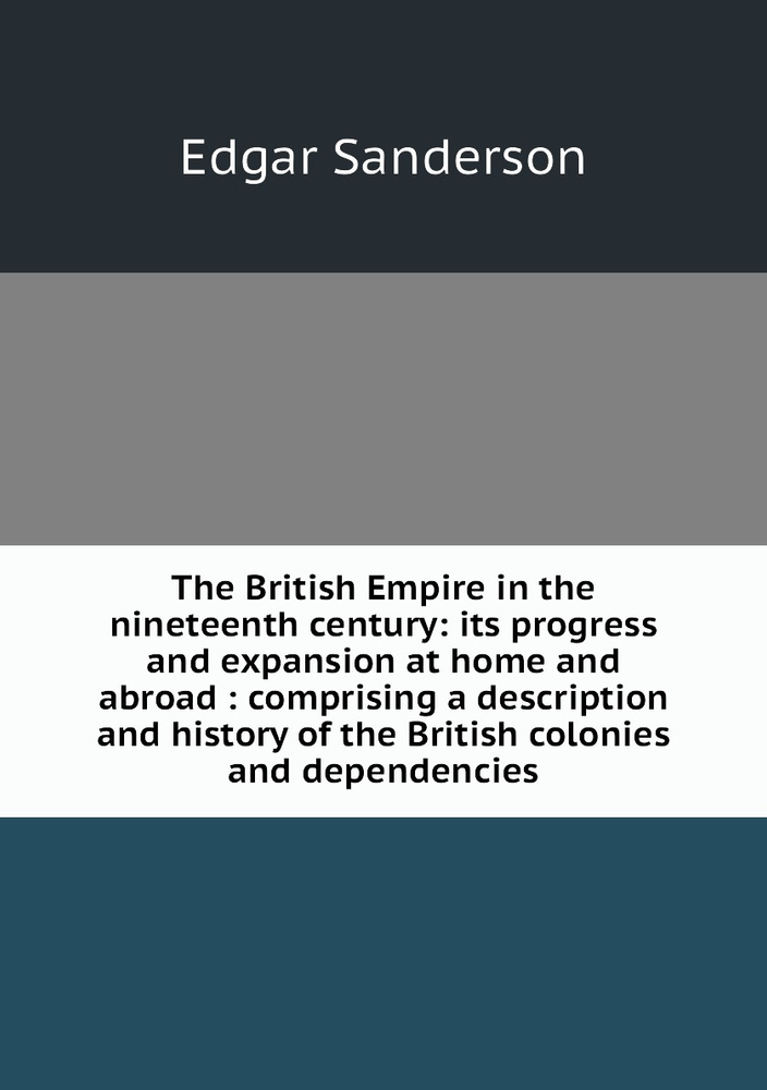 The British Empire in the nineteenth century: its progress and ...