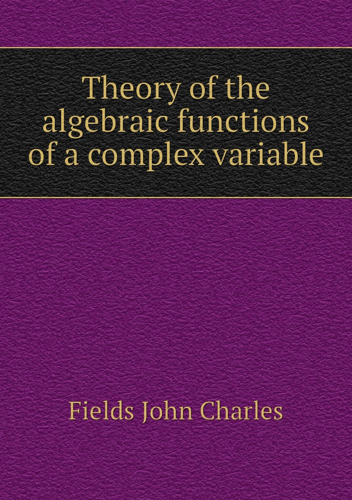 Theory of the algebraic functions of a complex variable купить на OZON по низкой цене (152564293)