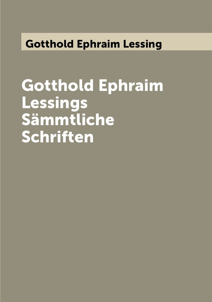 Gotthold Ephraim Lessings Sammtliche Schriften купить на OZON по низкой ...