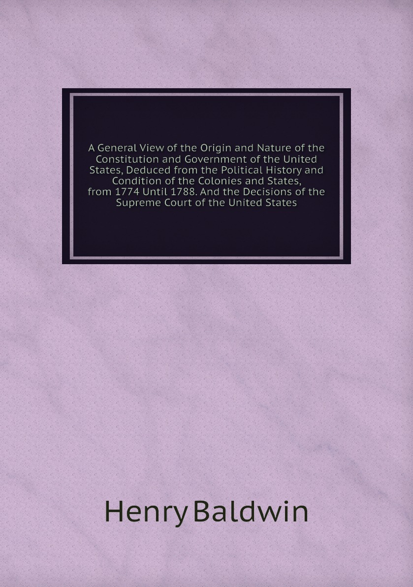 A General View of the Origin and Nature of the Constitution and ...
