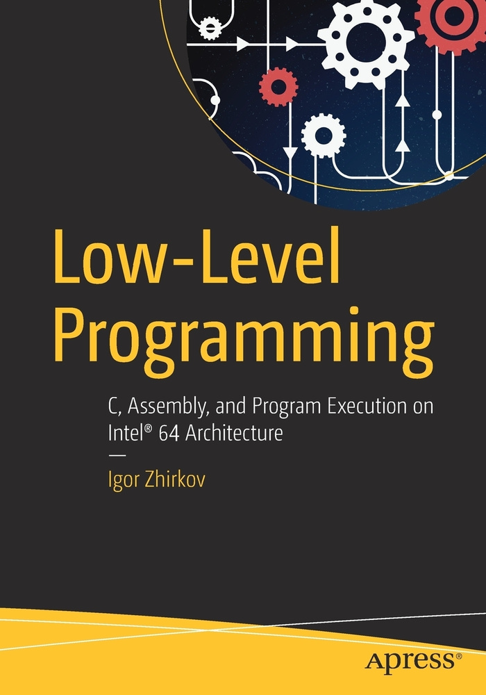Low-Level Programming. C, Assembly, and Program Execution on Intel. 64 Architecture - купить с ...