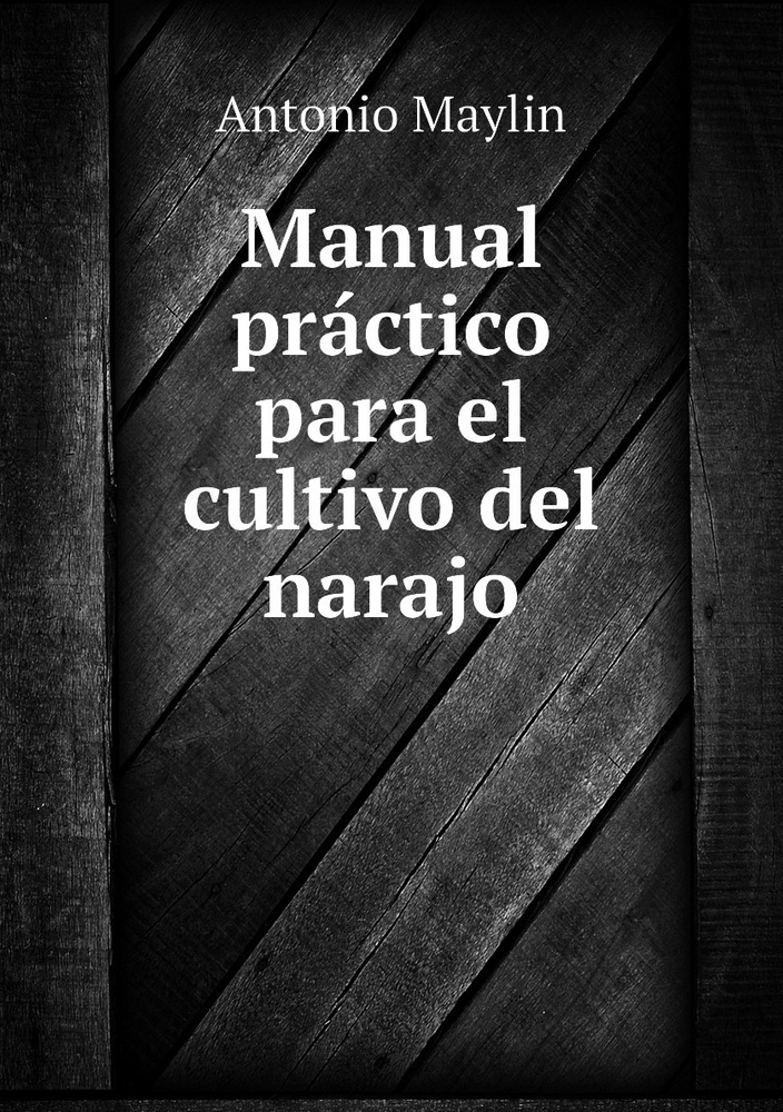 Manual practico para el cultivo del narajo - купить с доставкой по ...