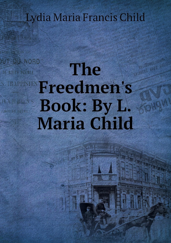 The Freedmen's Book: By L. Maria Child - купить с доставкой по выгодным ...