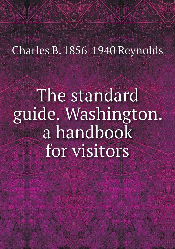 The standard guide. Washington. a handbook for visitors - купить с ...