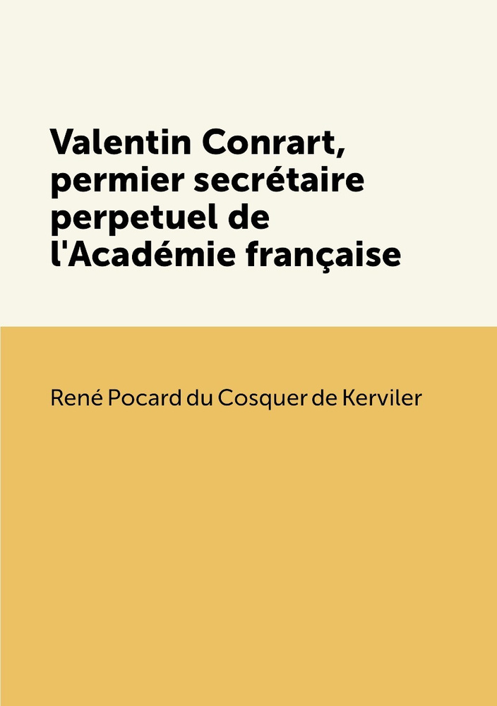 Valentin Conrart, permier secretaire perpetuel de l'Academie francaise ...