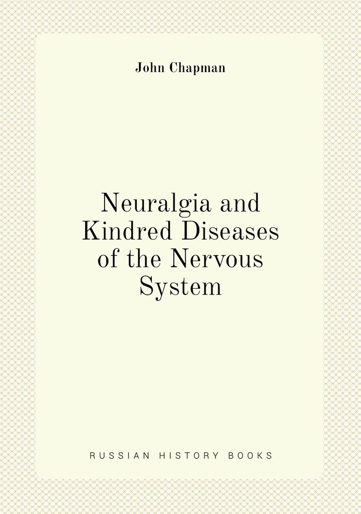 Neuralgia And Kindred Diseases Of The Nervous System купить с доставкой по выгодным ценам в
