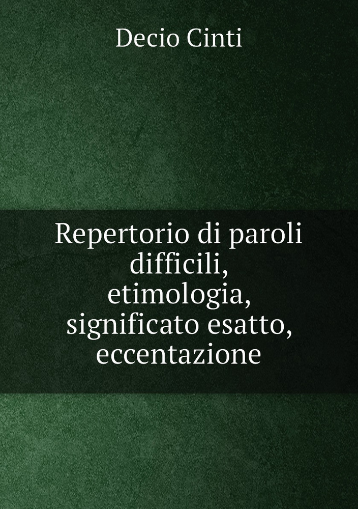 Repertorio di paroli difficili, etimologia, significato esatto ...