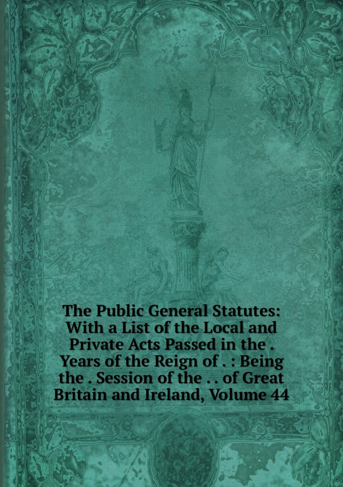 The Public General Statutes: With a List of the Local and Private Acts ...