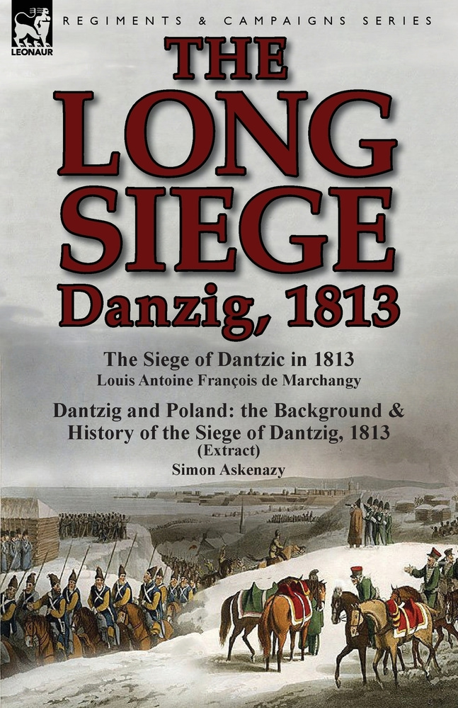 The Long Siege. Danzig, 1813-The Siege of Dantzic, in 1813 by Louis ...