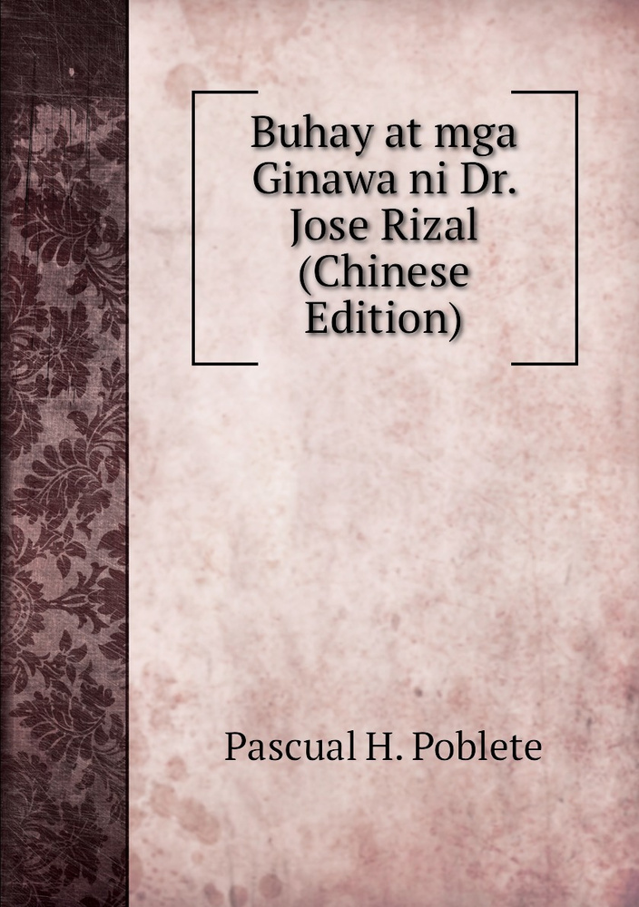 Buhay at mga Ginawa ni Dr. Jose Rizal (Chinese Edition) - купить с ... Buhay at mga Ginawa ni Dr. Jose Rizal (Chinese Edition) - купить с ...
