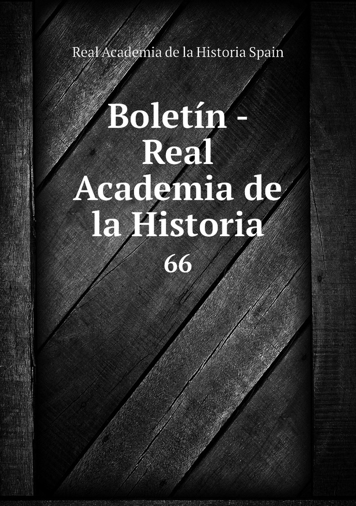 Boletin - Real Academia de la Historia. 66 - купить с доставкой по ...