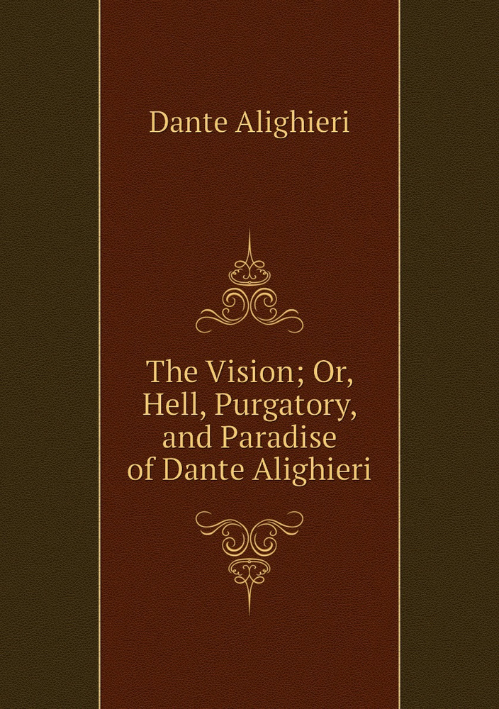 The Vision; Or, Hell, Purgatory, and Paradise of Dante Alighieri купить на OZON по низкой цене ...