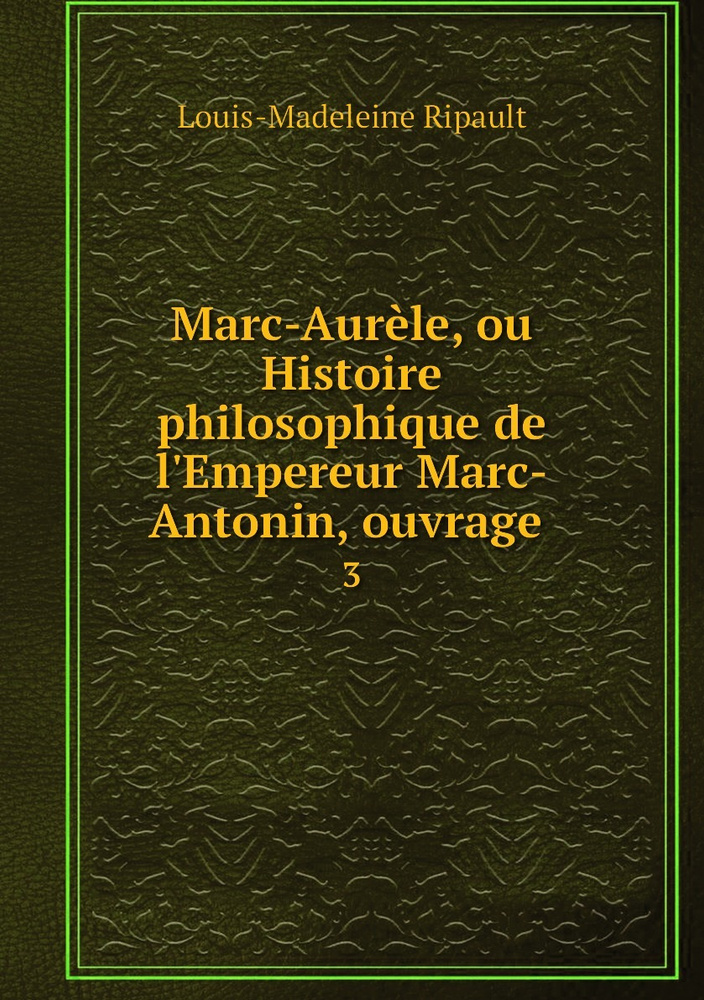 Marc Aurele Ou Histoire Philosophique De L Empereur Marc Antonin