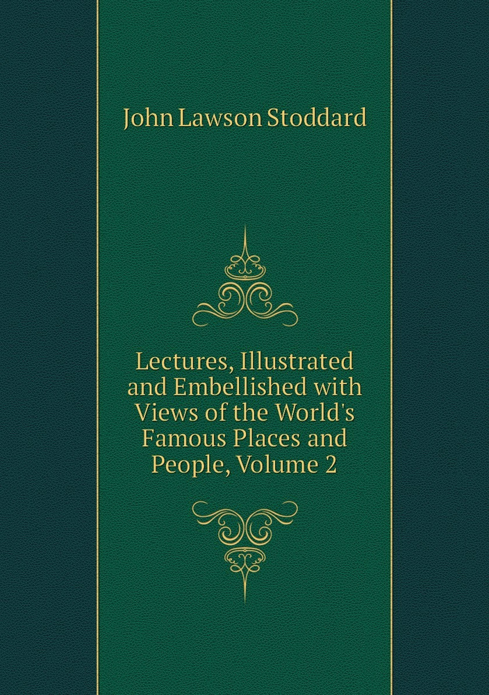 Lectures, Illustrated and Embellished with Views of the World's Famous ...