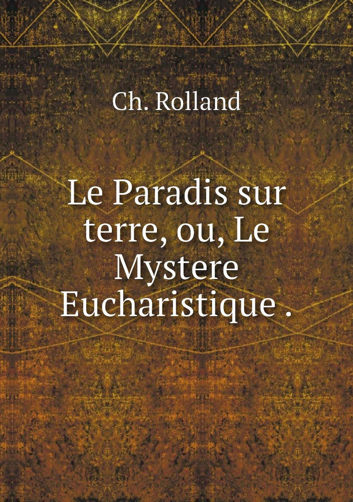 Le Paradis Sur Terre Ou Le Mystere Eucharistique купить с