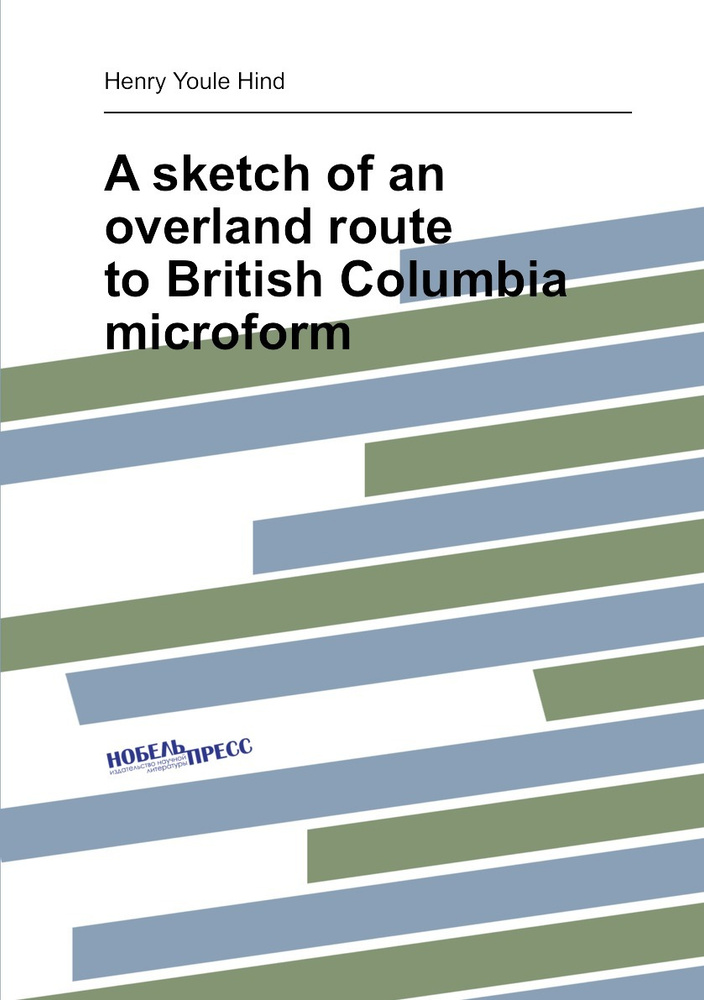 A sketch of an overland route to British Columbia microform купить на ...