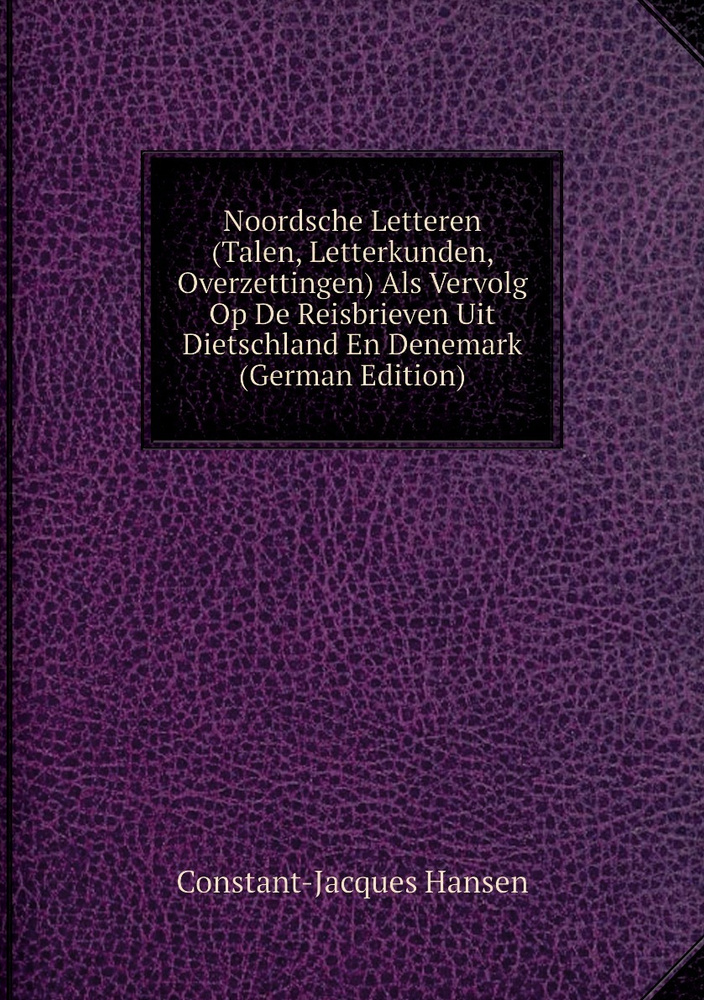 Noordsche Letteren (Talen, Letterkunden, Overzettingen) Als Vervolg Op ...