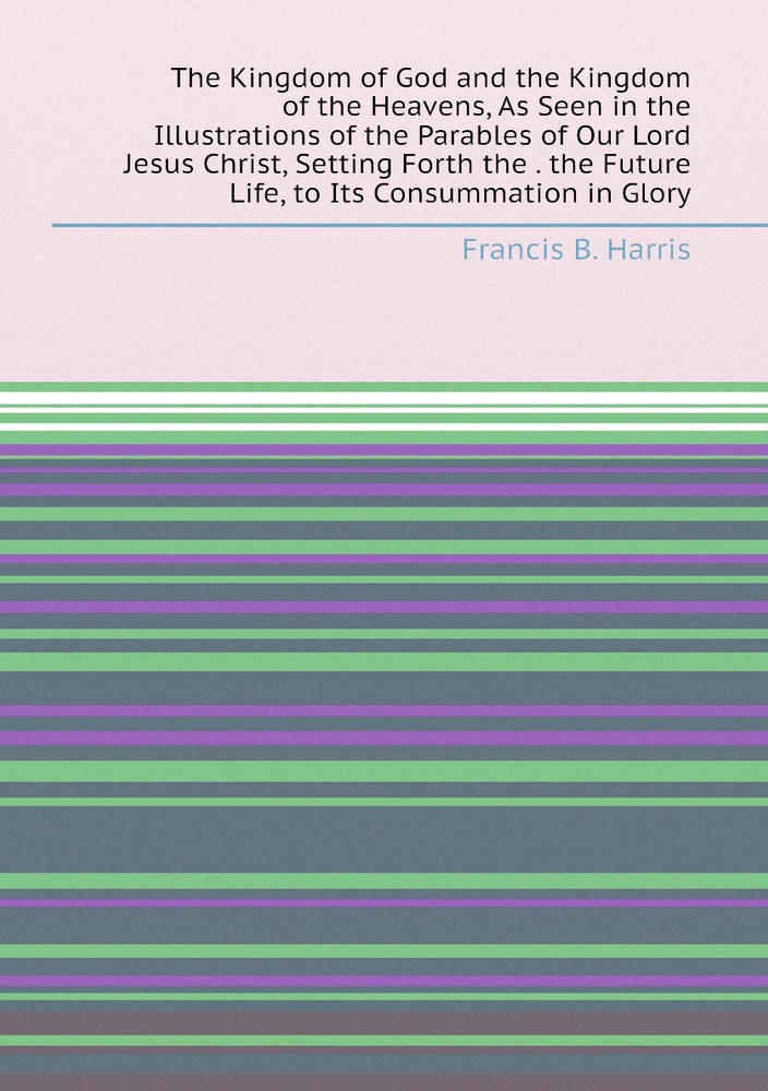 The Kingdom of God and the Kingdom of the Heavens, As Seen in the ...