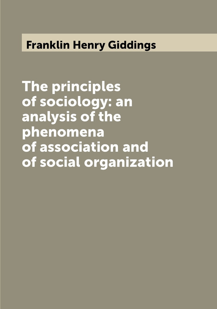 The principles of sociology: an analysis of the phenomena of ...