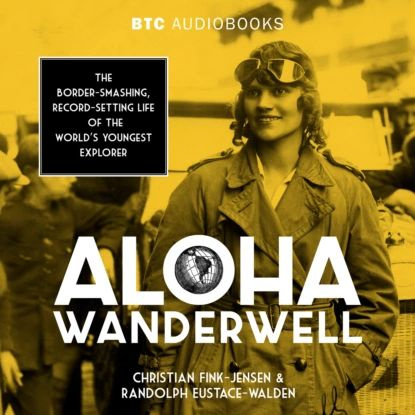 Aloha Wanderwell - The Border-Smashing, Record-Setting Life of the World's Youngest Explorer ...