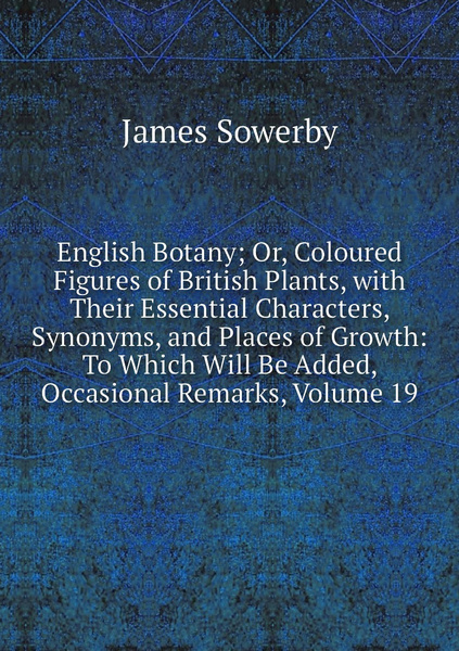 Характеристики English Botany; Or, Coloured Figures of British Plants ...