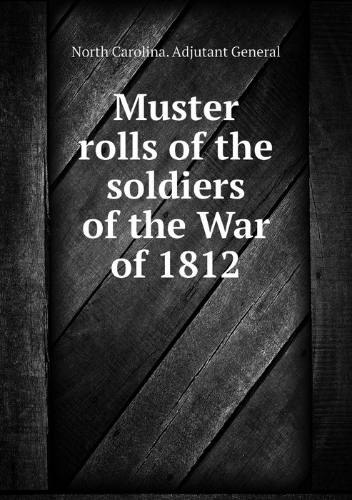 Muster rolls of the soldiers of the War of 1812 - купить с доставкой по ...
