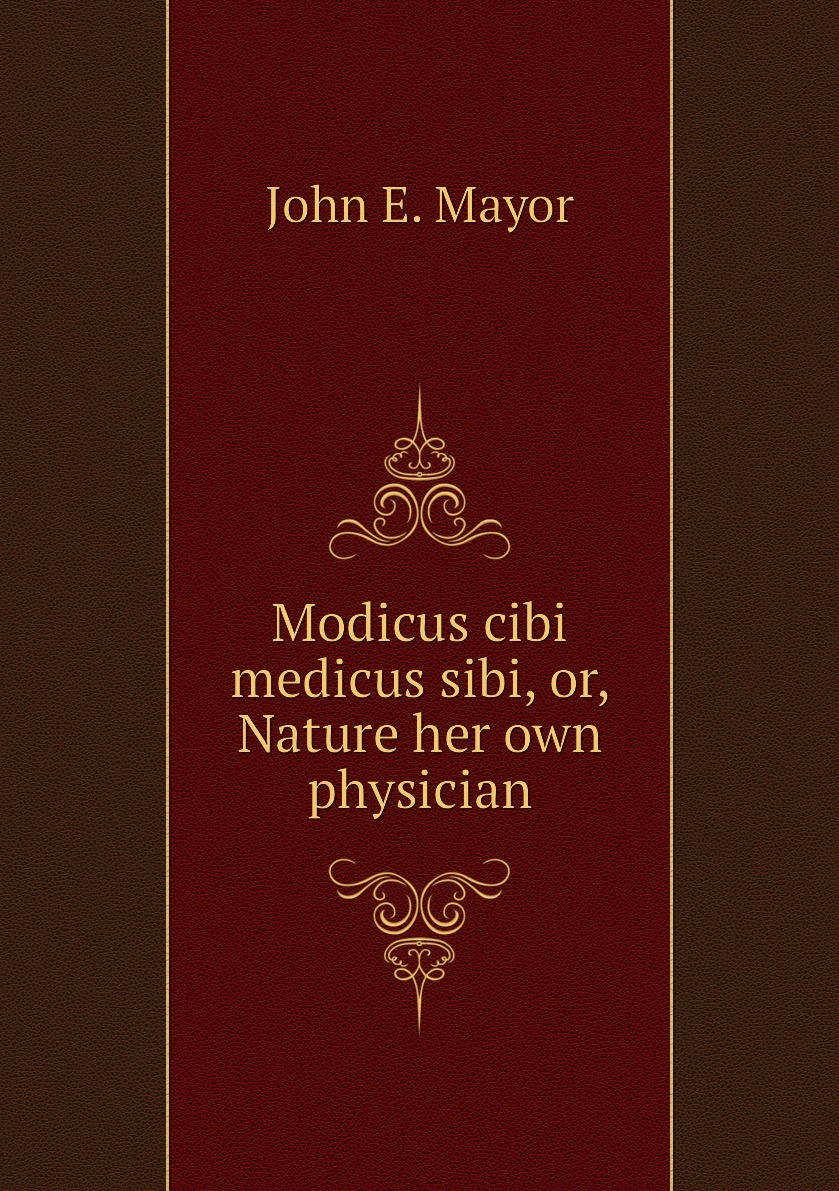 Modicus cibi medicus sibi, or, Nature her own physician купить на OZON ...