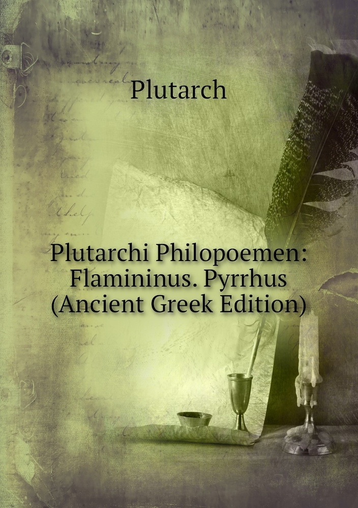 Plutarchi Philopoemen: Flamininus. Pyrrhus (Ancient Greek Edition ...
