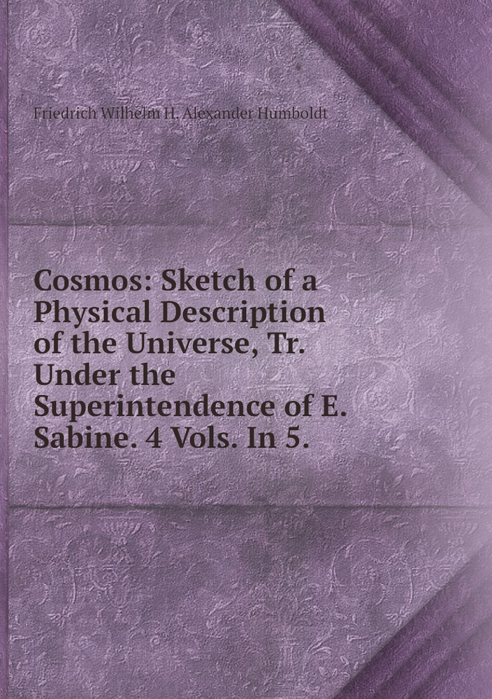 Cosmos: Sketch of a Physical Description of the Universe, Tr. Under the ...