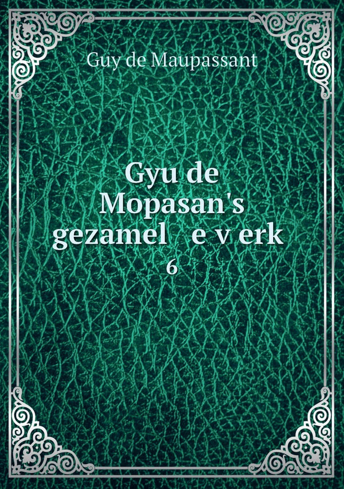 Gyu de Mopasan's gezamel e verk. 6 | Ги де Мопассан - купить с ...