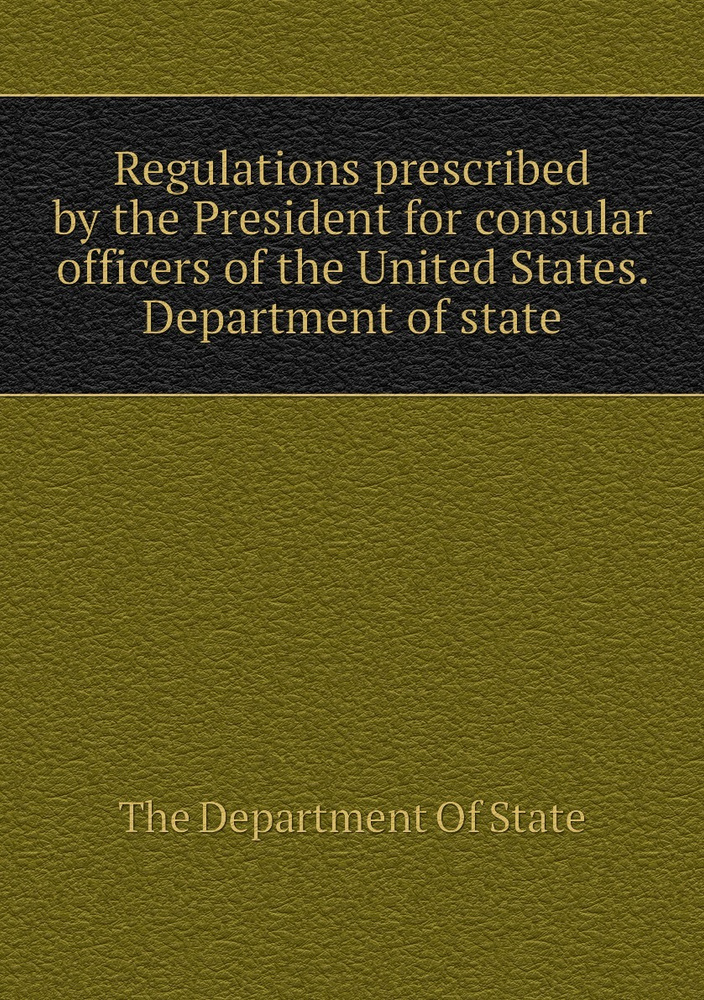 Regulations prescribed by the President for consular officers of the ...