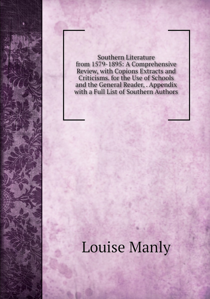 Southern Literature from 1579-1895: A Comprehensive Review, with ...
