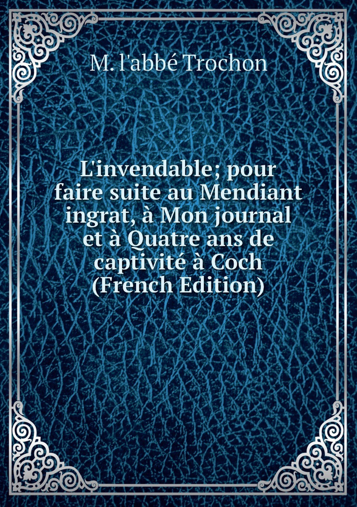 L'invendable; pour faire suite au Mendiant ingrat, a Mon journal et a ...