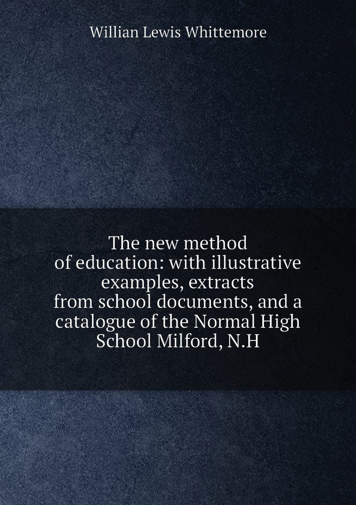The new method of education: with illustrative examples, extracts from ...