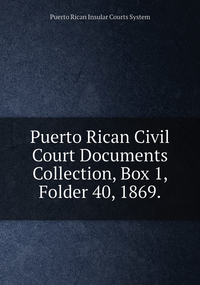 Puerto Rican Civil Court Documents Collection, Box 1, Folder 40, 1869 ...