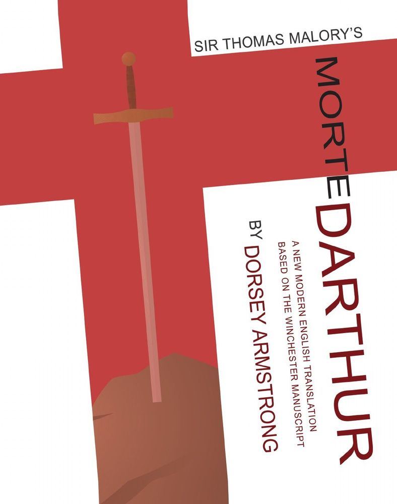 Sir Thomas Malory's Morte Darthur. A New Modern English Translation ...