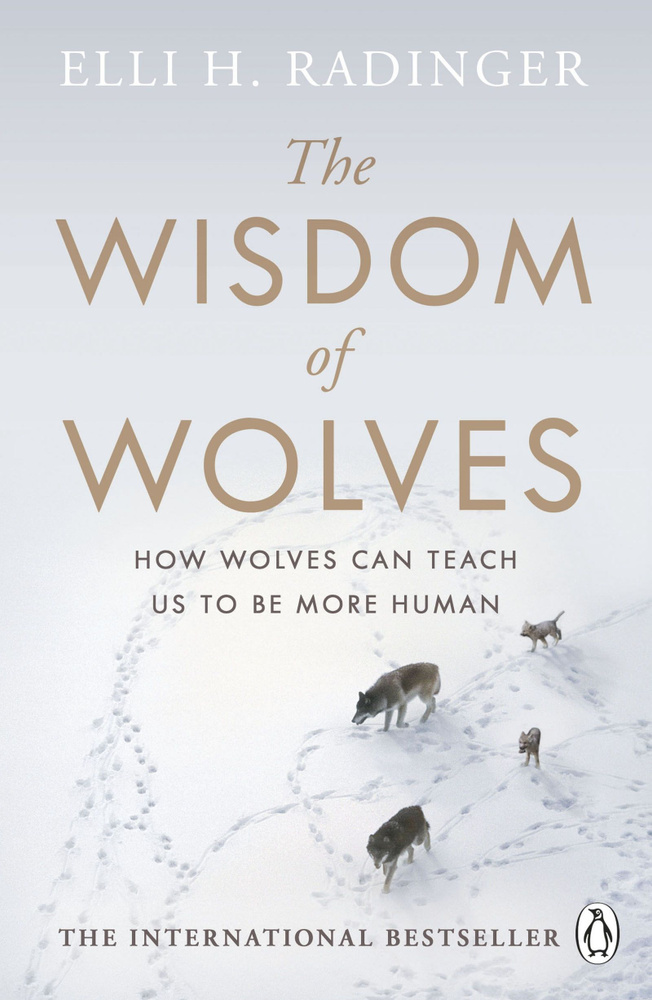 The Wisdom of Wolves. How Wolves Can Teach Us To Be More Human / Книга ...
