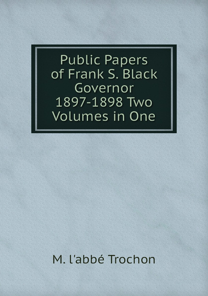 Public Papers of Frank S. Black Governor 1897-1898 Two Volumes in One купить на OZON по низкой ...