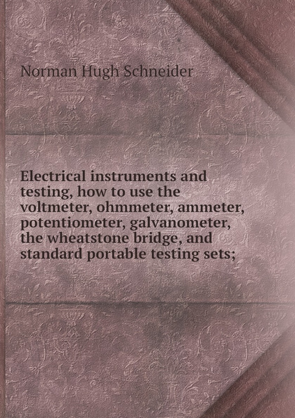 "Electrical instruments and testing, how to use the voltmeter, ohmmeter ...