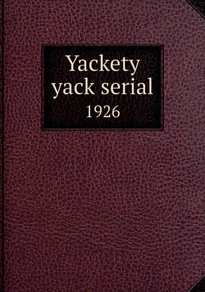 Yackety yack serial. 1926 купить на OZON по низкой цене (151037713)