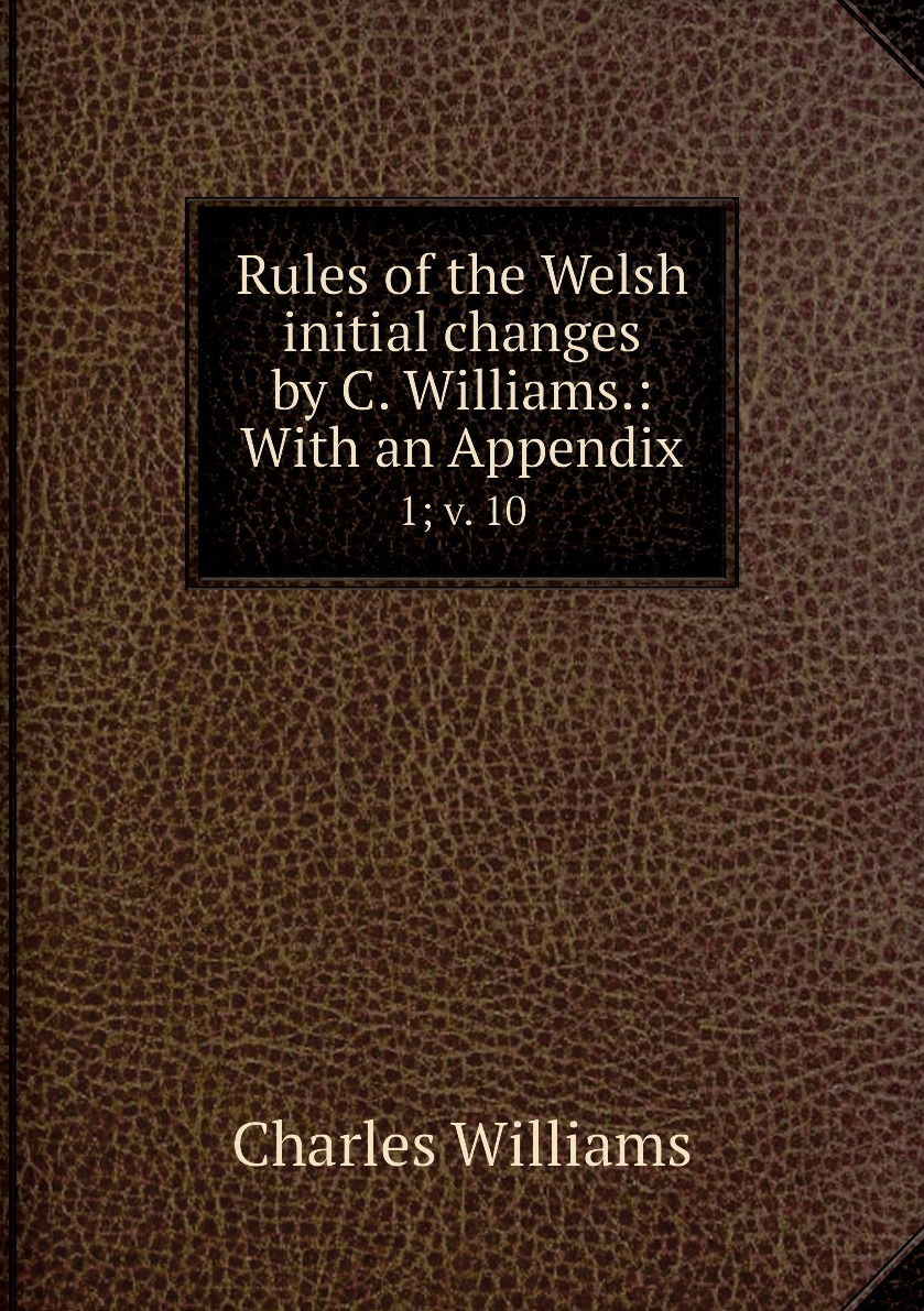 Rules of the Welsh initial changes by C. Williams.: With an Appendix. 1 ...