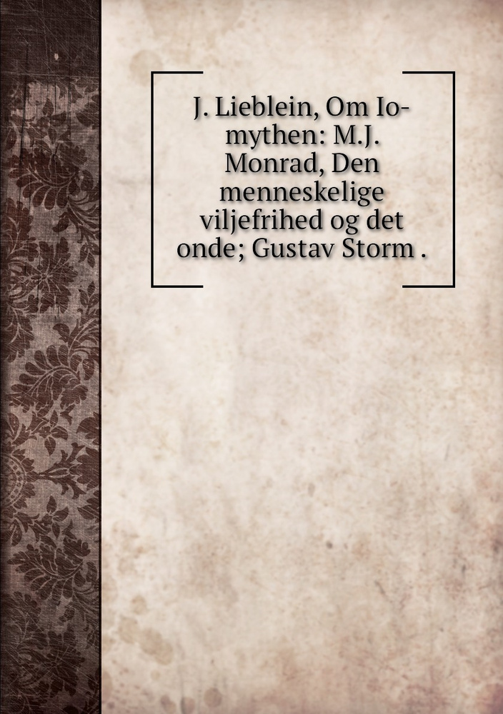 J. Lieblein, Om Io-mythen: M.J. Monrad, Den menneskelige viljefrihed og ...