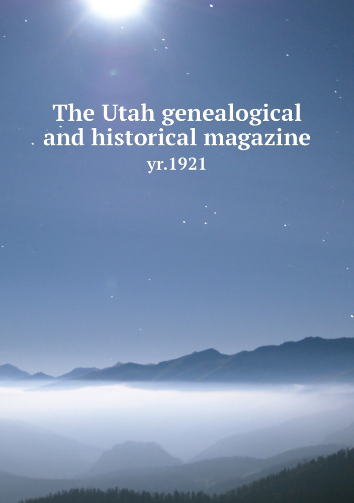 The Utah genealogical and historical magazine. yr.1921 - купить с доставкой по выгодным ценам в ...