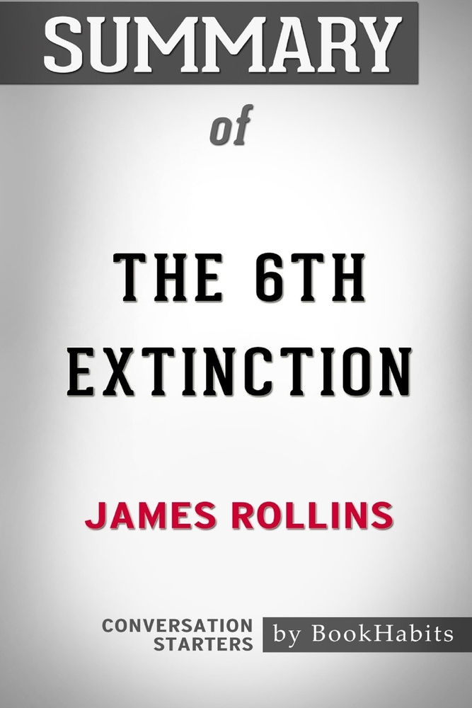 Summary of The 6th Extinction by James Rollins. Conversation Starters ...