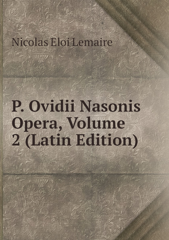 P. Ovidii Nasonis Opera, Volume 2 (Latin Edition) купить на OZON по ...