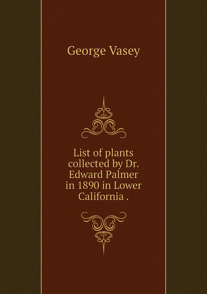 List of plants collected by Dr. Edward Palmer in 1890 in Lower ...
